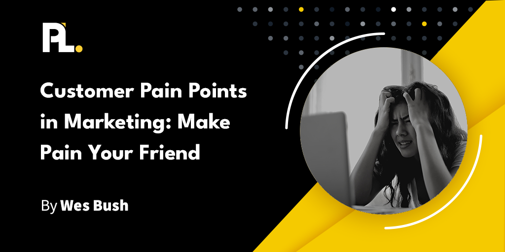 Customer Pain Points in Marketing: Make Pain Your Friend | ProductLed