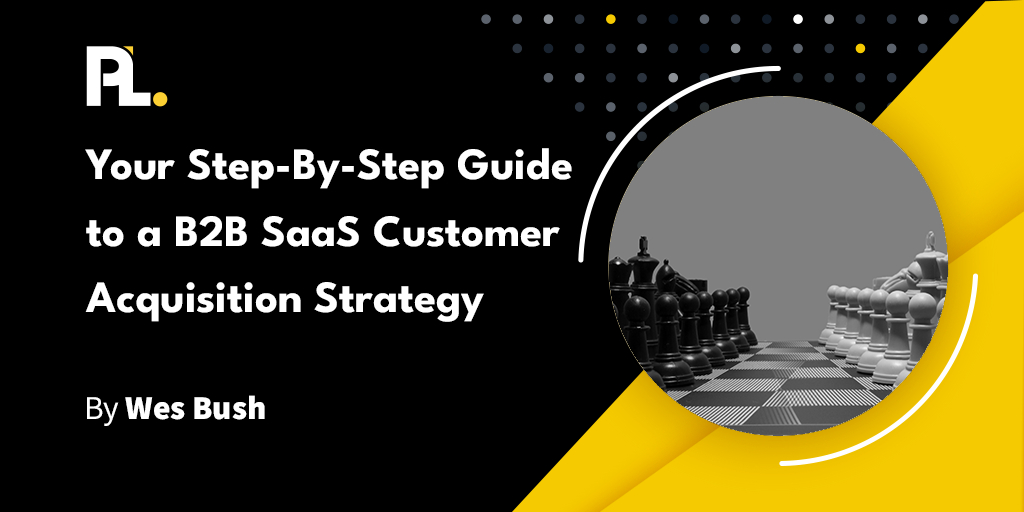 Your step-by-step guide to a B2B customer acquisition strategy for your SaaS | ProductLed